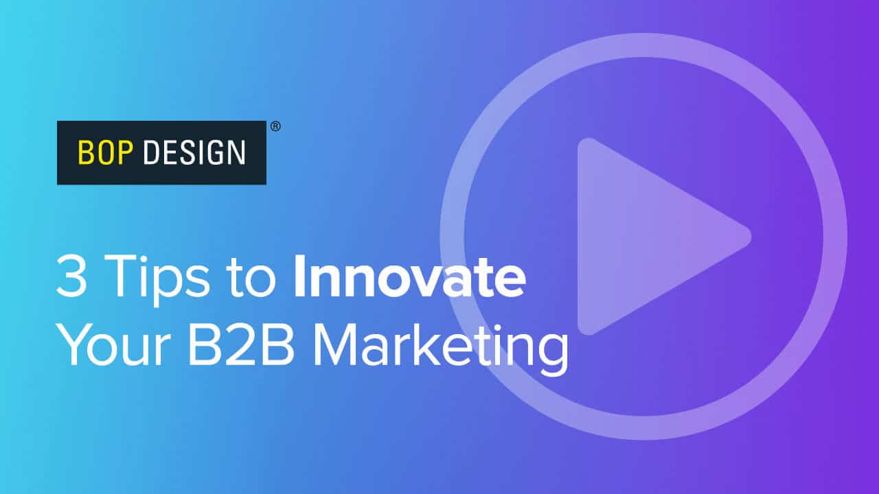 3 Tips to Innovate Your B2B Marketing - Bop Design